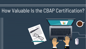 Reasons Why CBAP Certification Is Worth It?