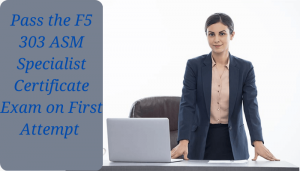 A Complete F5 303 ASM Specialist Certification Guide - Certification Box