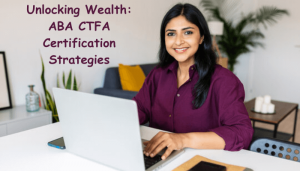 The Power of ABA CTFA Certification in Wealth Planning