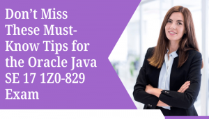 Oracle Java SE 17 Developer 1Z0-829 Exam Guide