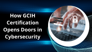 GCIH Certification: Boost Your Cybersecurity Skills