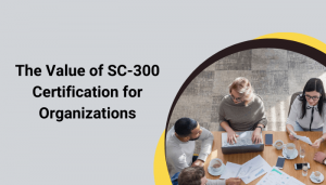 How the SC-300 Certification Enhances Your IT Career