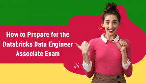 Top Tips to Pass the Databricks Data Engineer Associate Exam