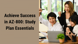 Guide to Excelling at AZ-800: Effective Study Tips